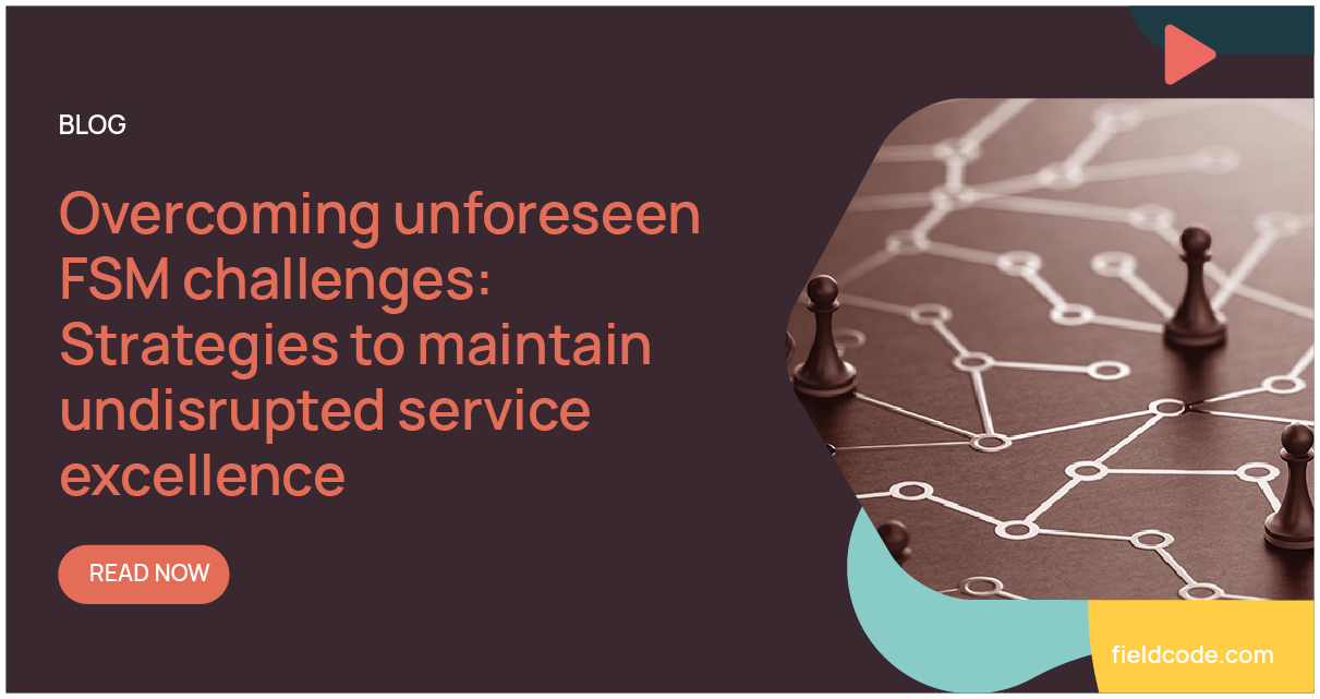 Strategies & Steps for Uninterrupted Field Service Delivery