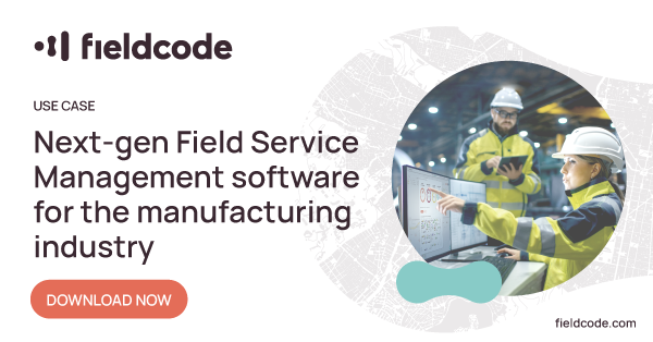 Next-gen FSM software for the manufacturing industry